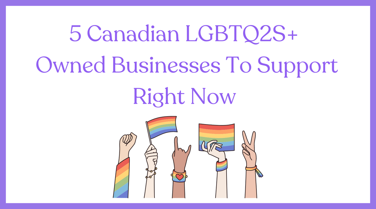 Celebrating LGBTQ2S+ Businesses: 5 Canadian LGBTQ2S+ Businesses To ...