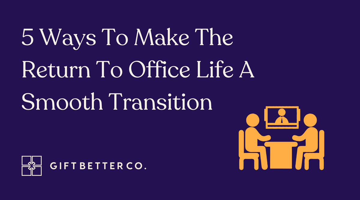 5 Ways To Make The Return To Office Life A Smooth Transition ...
