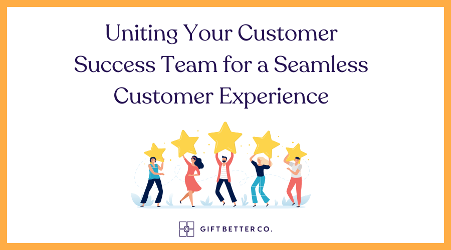 Uniting Your Customer Success Team for a Seamless Customer Experience ...
